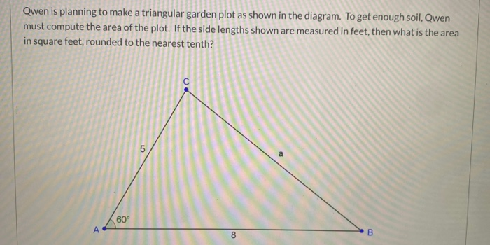 Solved Qwen is planning to make a triangular garden plot as | Chegg.com