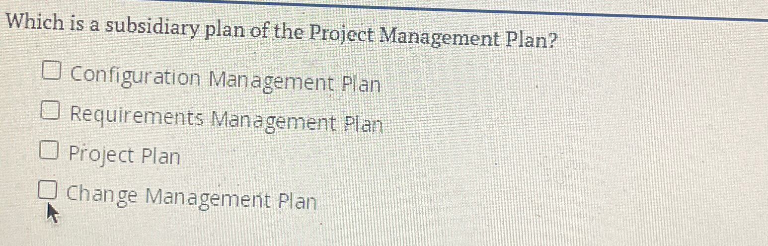 Solved Which is a subsidiary plan of the Project Management | Chegg.com