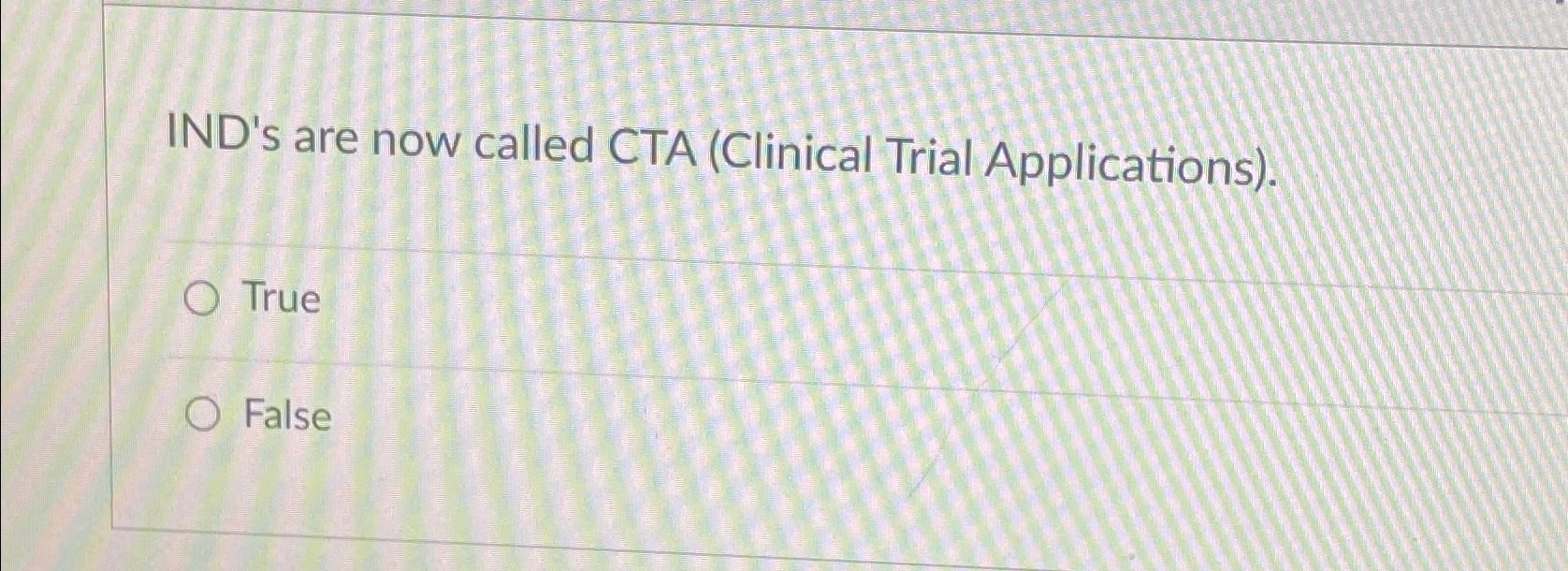 Solved IND's are now called CTA (Clinical Trial | Chegg.com