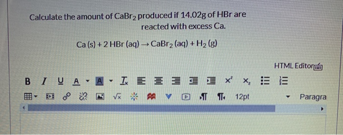 Solved Calculate the amount of CaBr2 produced if 14.02g of | Chegg.com