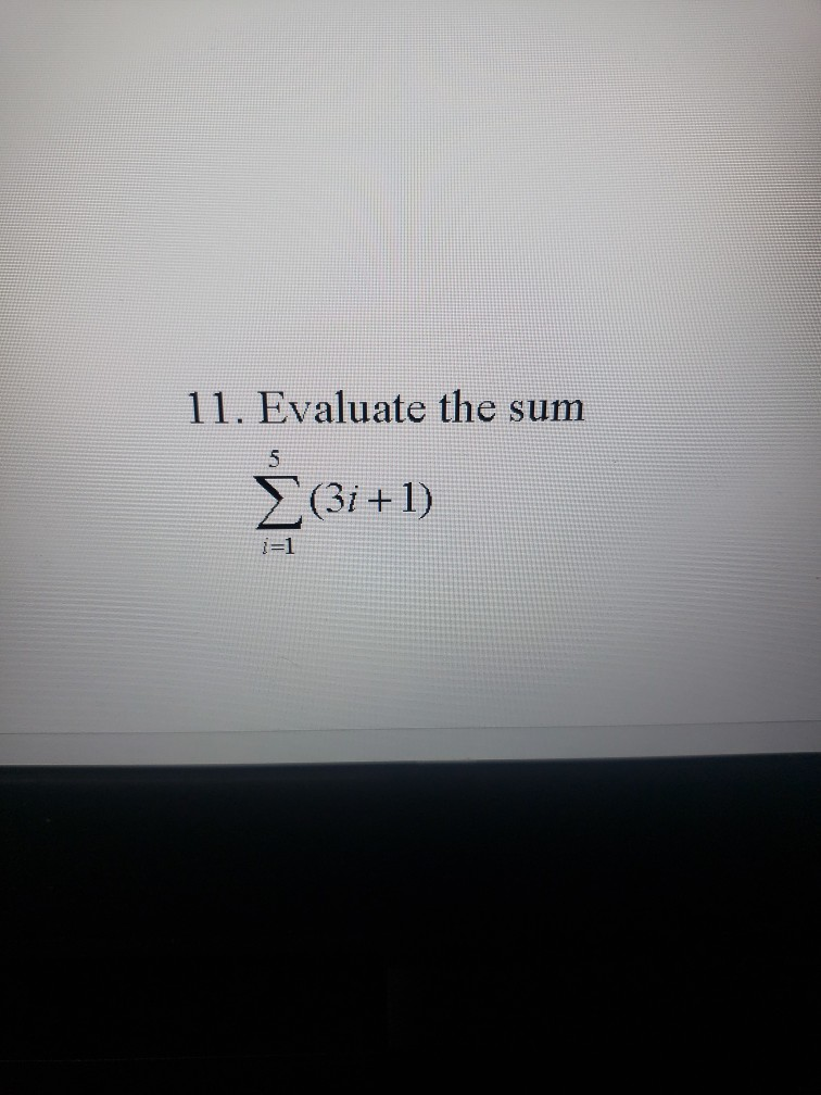 Solved 11. Evaluate the sum (3i+1) | Chegg.com