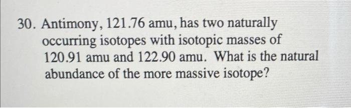 Solved 30. Antimony, 121.76amu, has two naturally occurring | Chegg.com