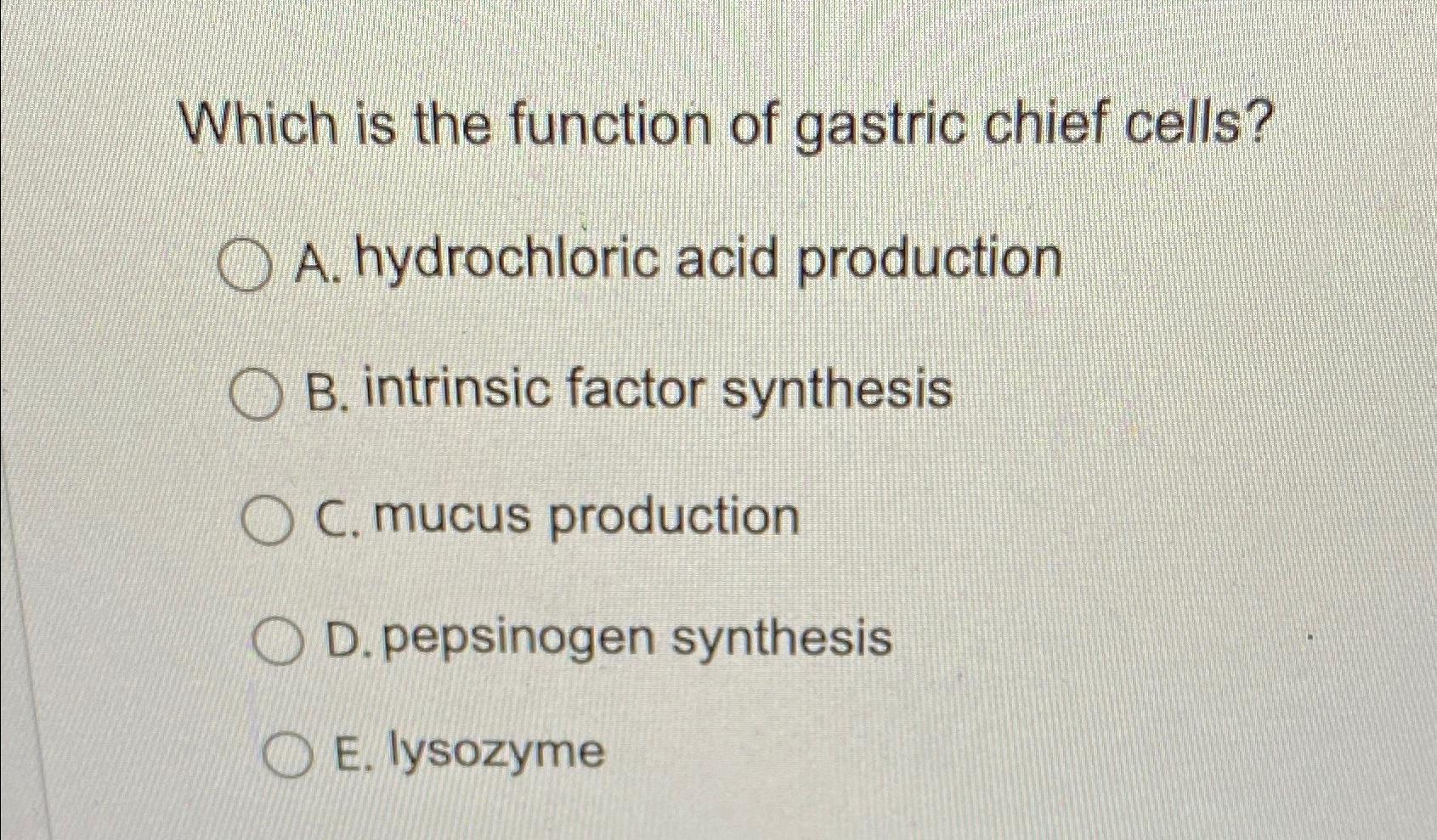 Solved Which is the function of gastric chief cells?A. | Chegg.com