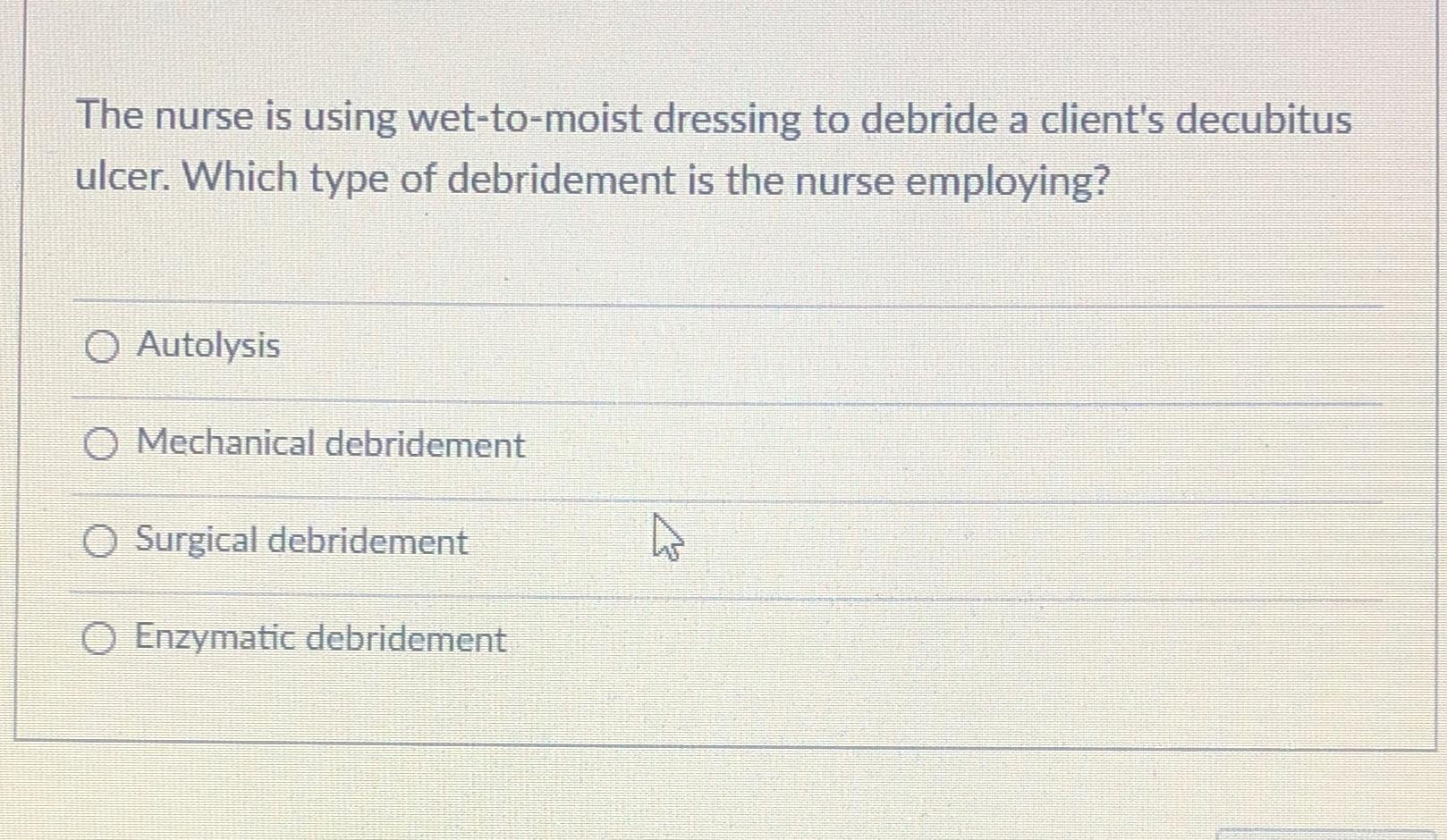 Solved The nurse is using wet-to-moist dressing to debride a | Chegg.com