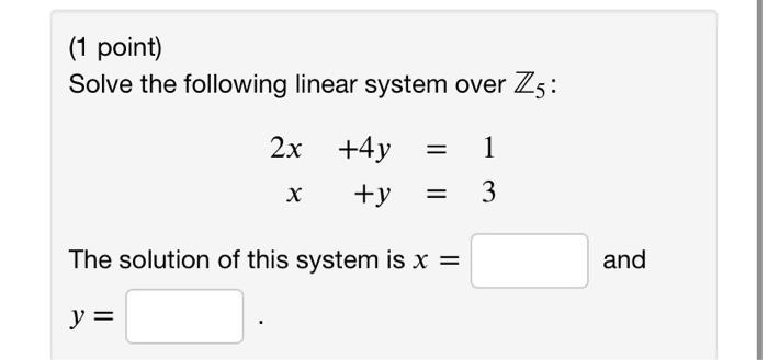 Solved (1 point) Solve the following linear system over Z5: | Chegg.com