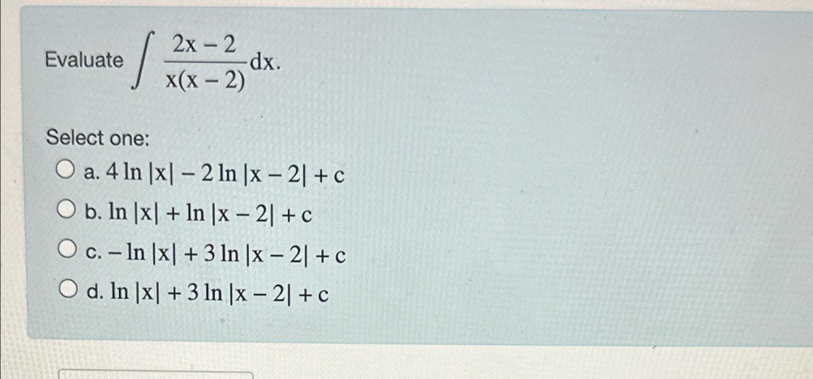 Solved Evaluate ∫﻿﻿2x-2x(x-2)dxSelect | Chegg.com