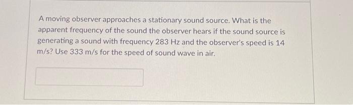 Solved A moving observer approaches a stationary sound | Chegg.com