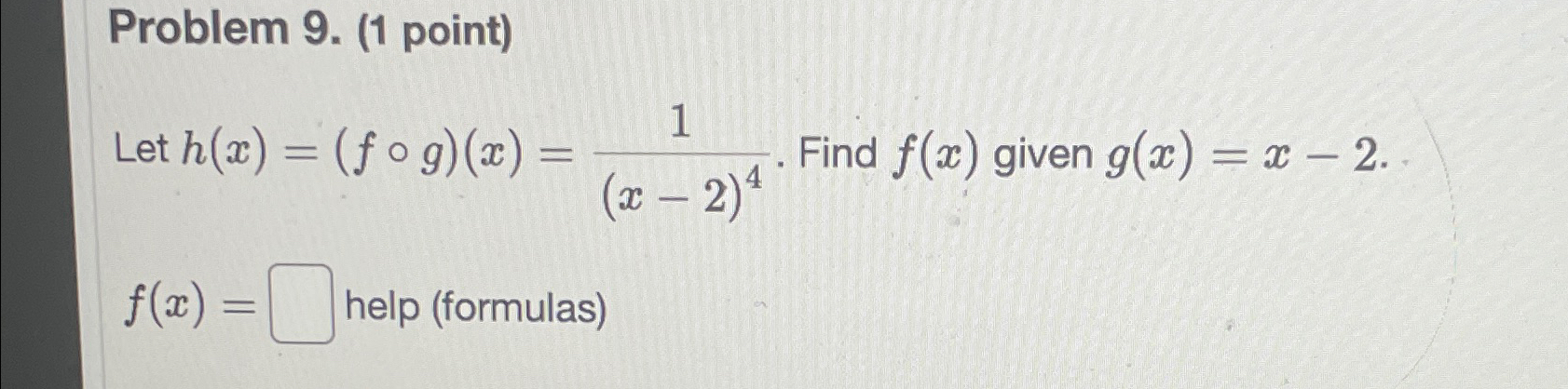 Solved Problem 9. (1 ﻿point)Let h(x)=(f@g)(x)=1(x-2)4. ﻿Find | Chegg.com