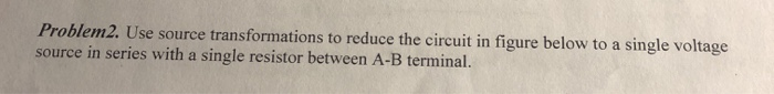 Solved Problem2 Use Source Transformations To Reduce The 8727