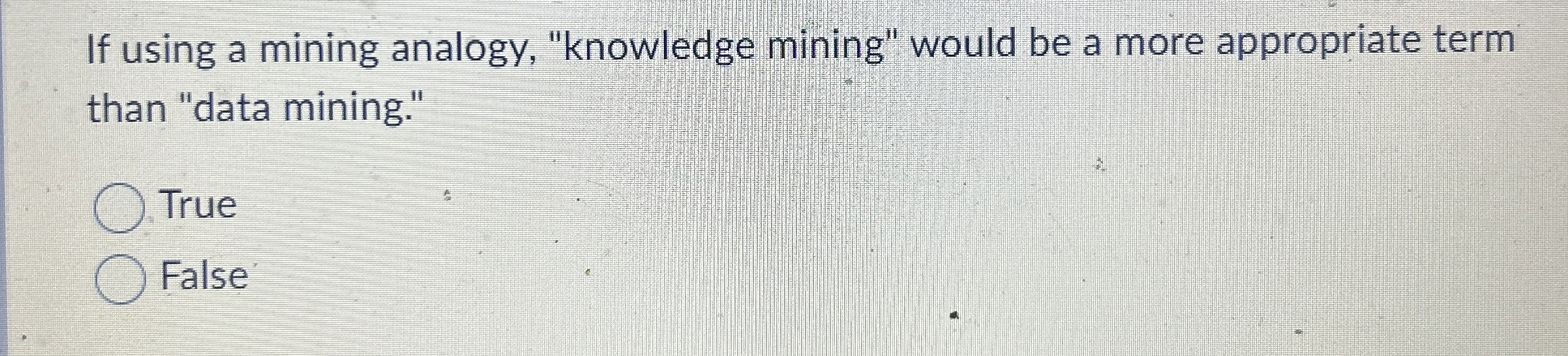 Solved If using a mining analogy, "knowledge mining" would | Chegg.com