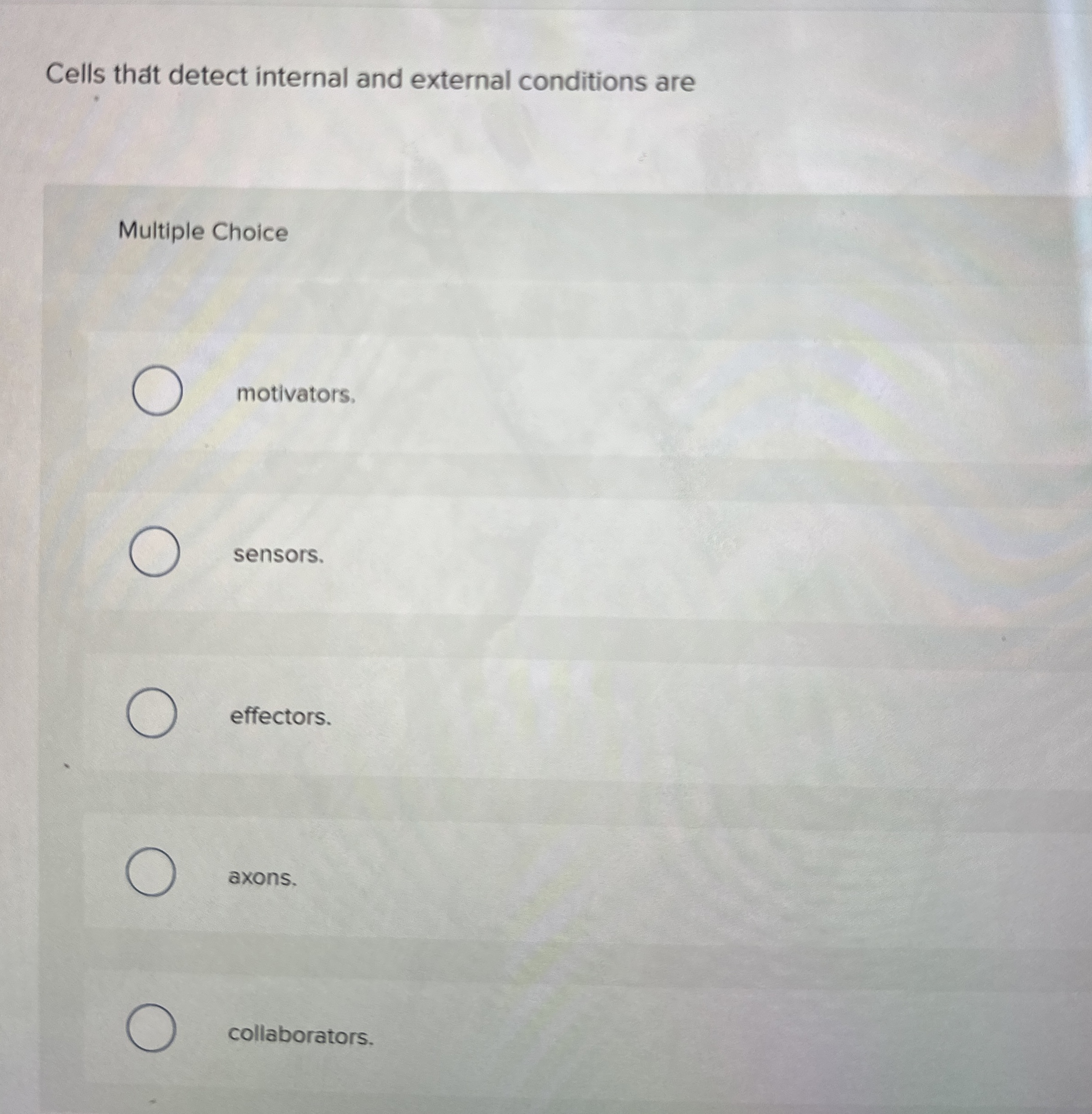 Solved Cells that detect internal and external conditions | Chegg.com