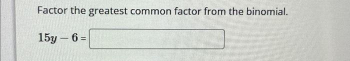 Solved Factor the greatest common factor from the binomial. | Chegg.com
