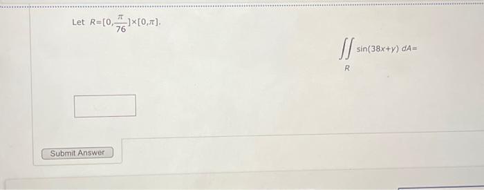 Solved ( R=left[0, rac{pi}{76} ight] imes[0, pi] ) ( | Chegg.com