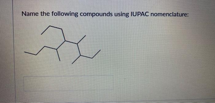 Solved Name the following compounds using IUPAC | Chegg.com