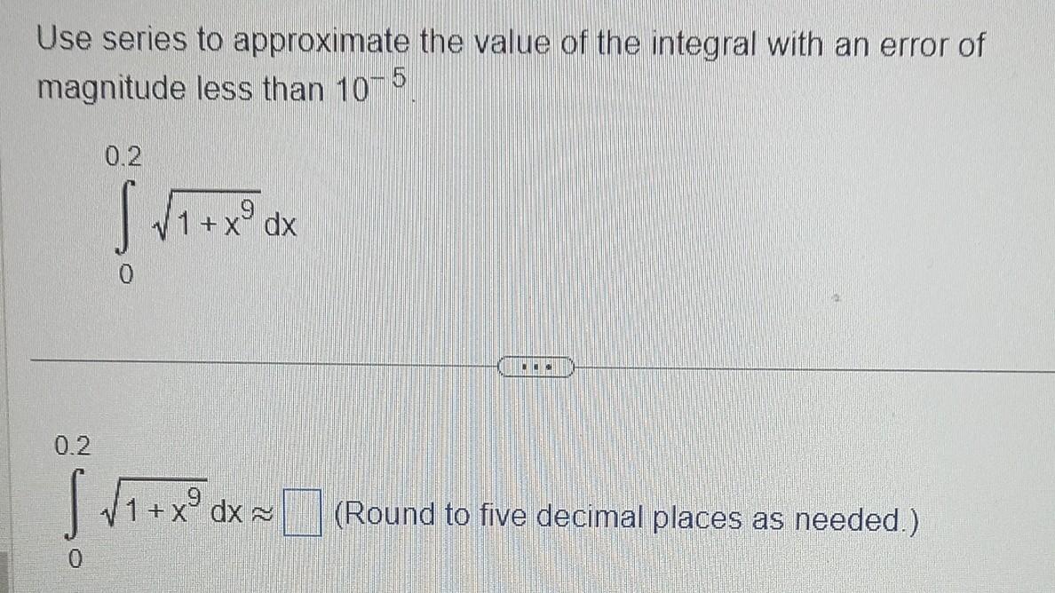 Solved Use series to approximate the value of the integral | Chegg.com