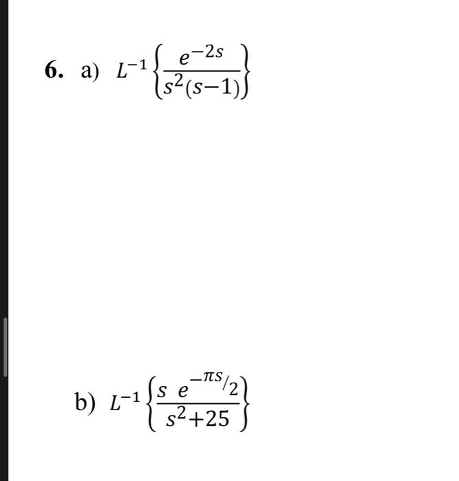 Solved L−1{s2(s−1)e−2s} L−1{s2+25se−πs/2} | Chegg.com
