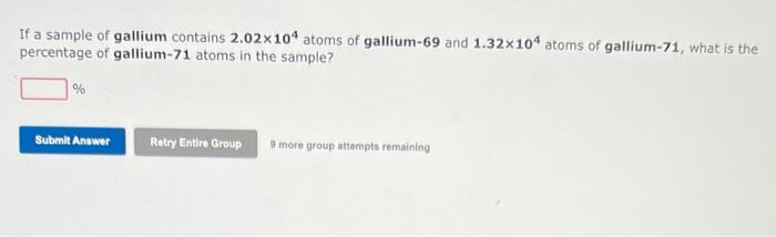 Solved If a sample of gallium contains 2.02x104 atoms of | Chegg.com