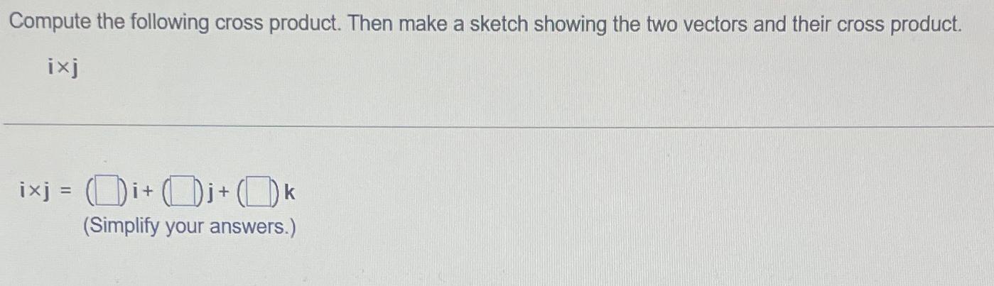 Solved Compute the following cross product. Then make a | Chegg.com
