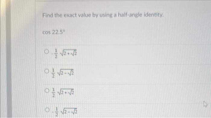 Solved Find the exact value by using a half-angle identity. | Chegg.com