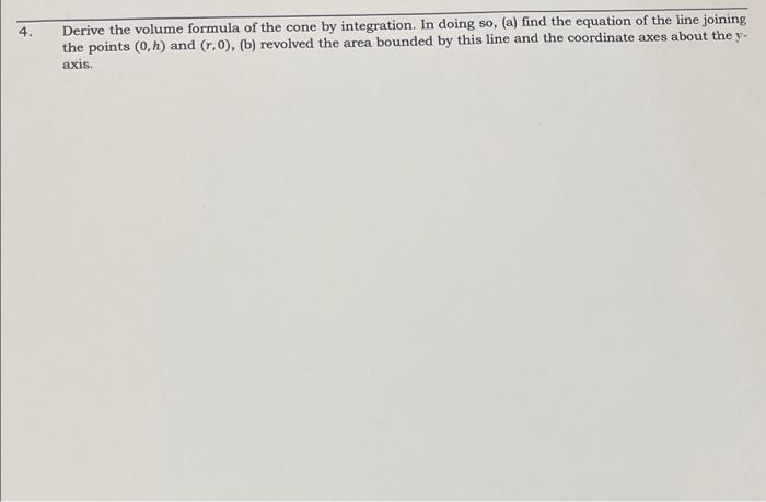 Solved Derive the volume formula of the cone by integration. | Chegg.com
