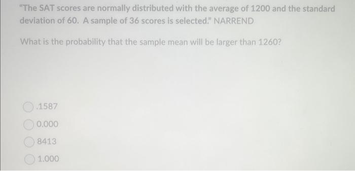 Solved "The SAT scores are normally distributed with the | Chegg.com