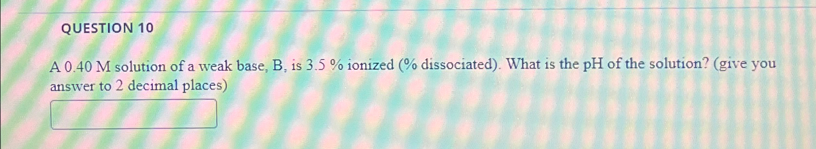 QUESTION 10A 0.40M ﻿solution of a weak base, B, ﻿is | Chegg.com