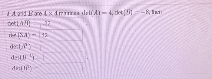 Solved If A and B are 4×4 matrices, det(A)=4, det(B)=−8, | Chegg.com