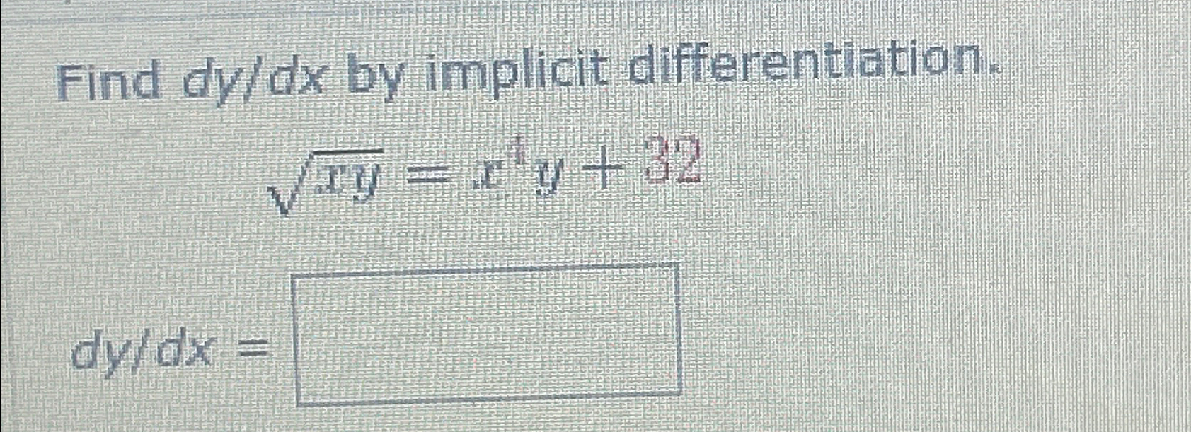 Find dydx ﻿by implicit differentiation.xy2=x4+32dydx= | Chegg.com