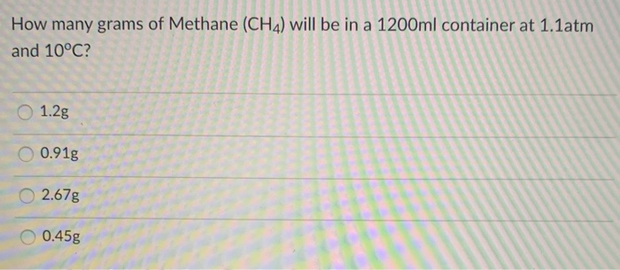 Solved How many grams of Methane (CH4) will be in a 1200ml | Chegg.com
