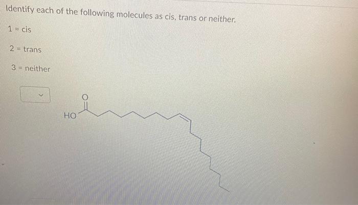 Solved Identify each of the following molecules as cis, | Chegg.com