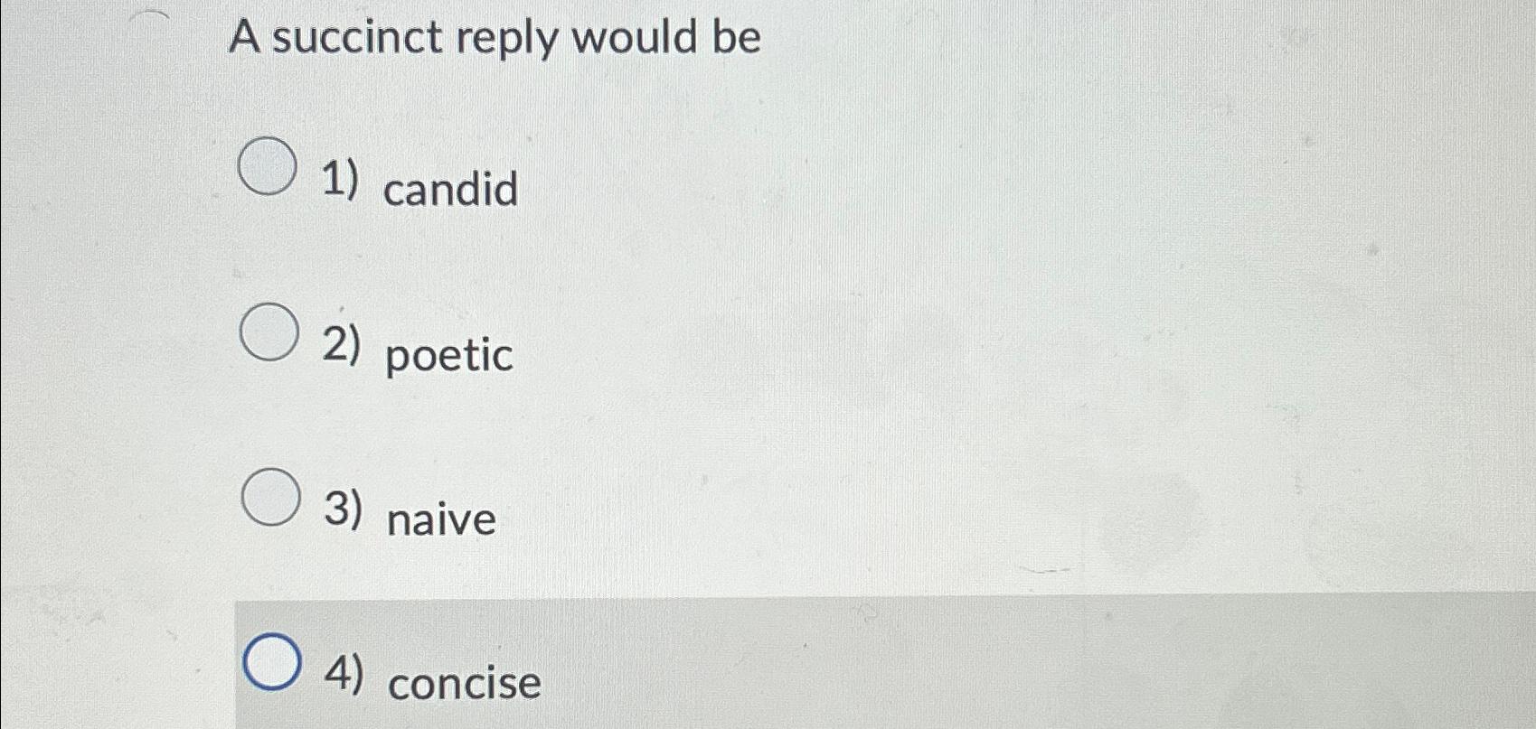 Solved A succinct reply would becandidpoeticnaiveconcise | Chegg.com