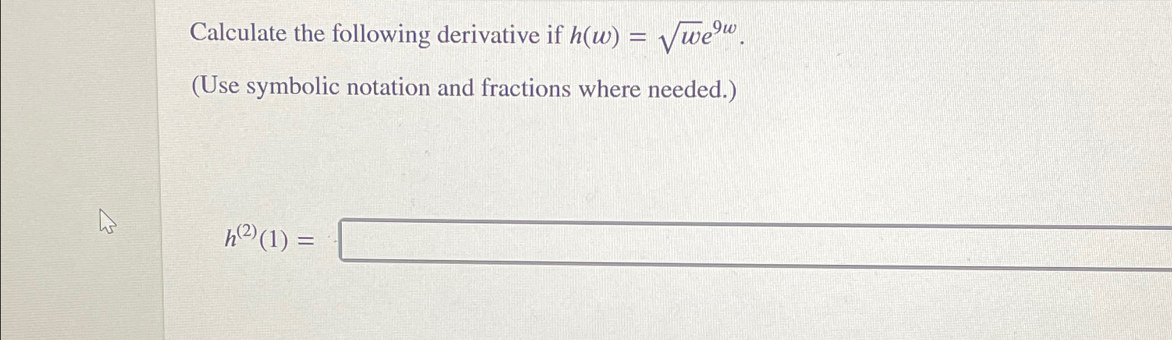 Solved Calculate the following derivative if h(w)=w2e9w.(Use | Chegg.com