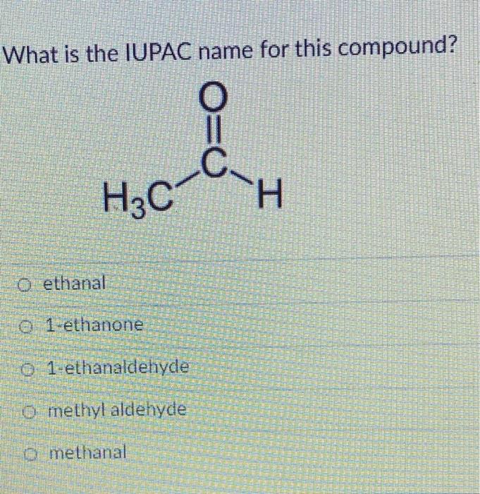 Solved What is the IUPAC name for this compound? O= H3C C-CH | Chegg.com