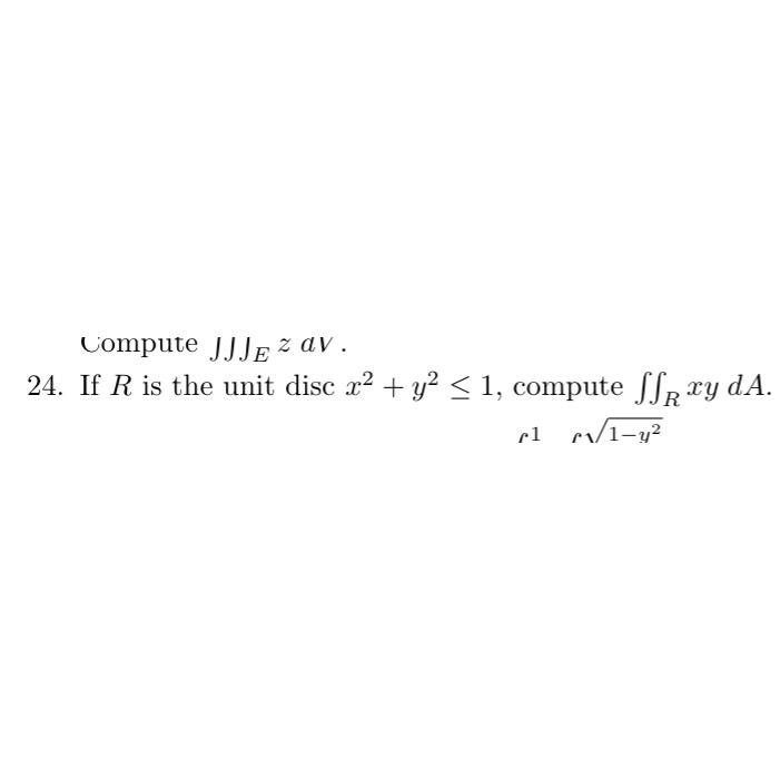 Solved compute ∫﻿﻿JEzav.24. ﻿If R ﻿is the unit disc x2+y2≤1, | Chegg.com