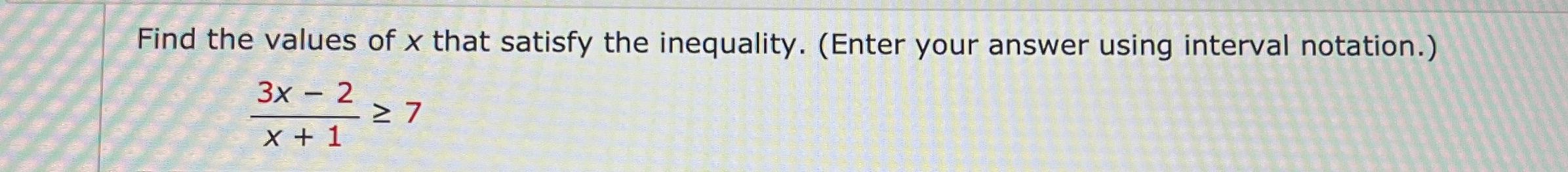Solved Find the values of x ﻿that satisfy the inequality. | Chegg.com