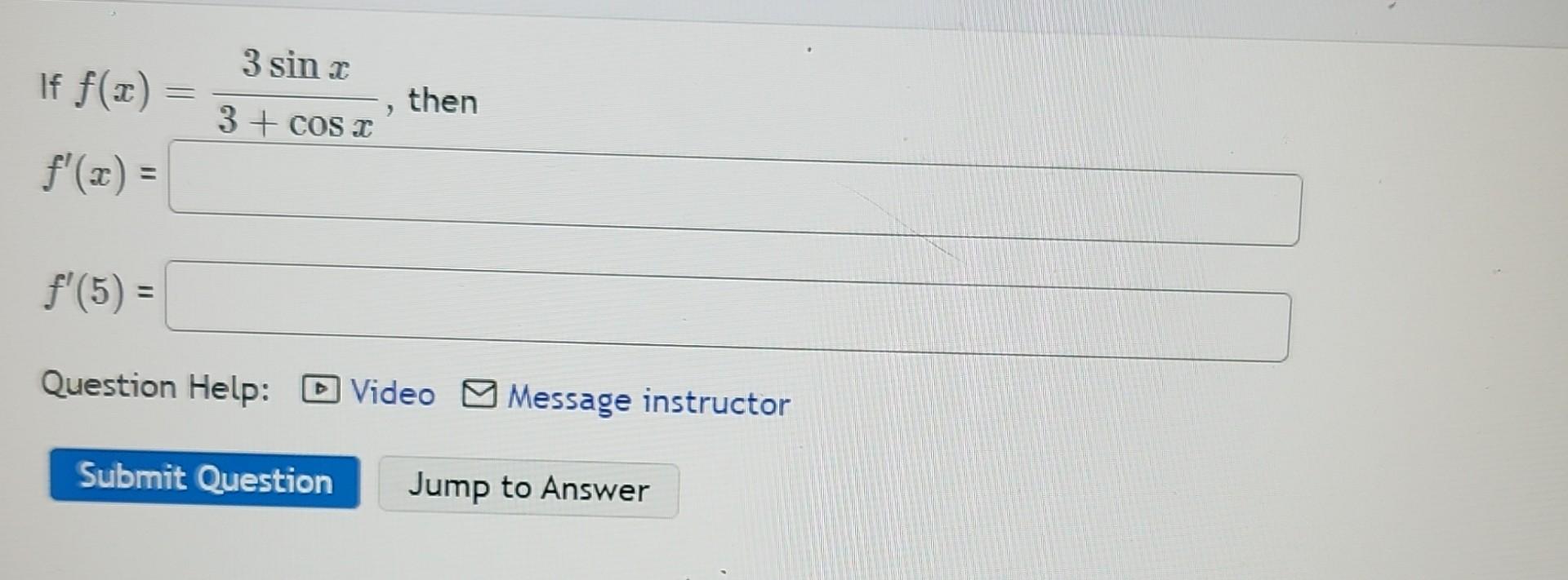 Solved If f(x)=3+cosx3sinx, then f′(x) f′ Question Help: | Chegg.com