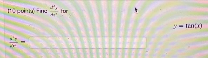 Solved (10 points) Find dx2d2y for y=tan(x) dx2d2y= | Chegg.com Solved (10 points) Find dx2d2y for y=tan(x) dx2d2y= | Chegg.com