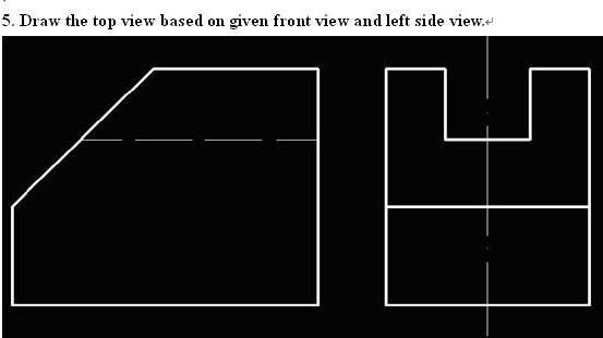 Solved 5. Draw the top view based on given front view and | Chegg.com