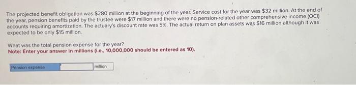 Solved The projected benefit obligation was $280 million at | Chegg.com