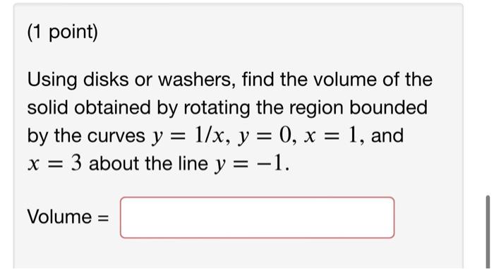 Solved (1 point) Using disks or washers, find the volume of | Chegg.com