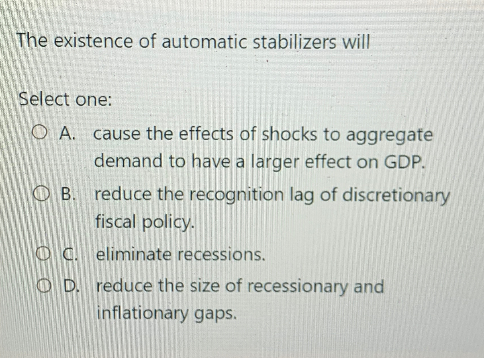 Solved The existence of automatic stabilizers willSelect | Chegg.com