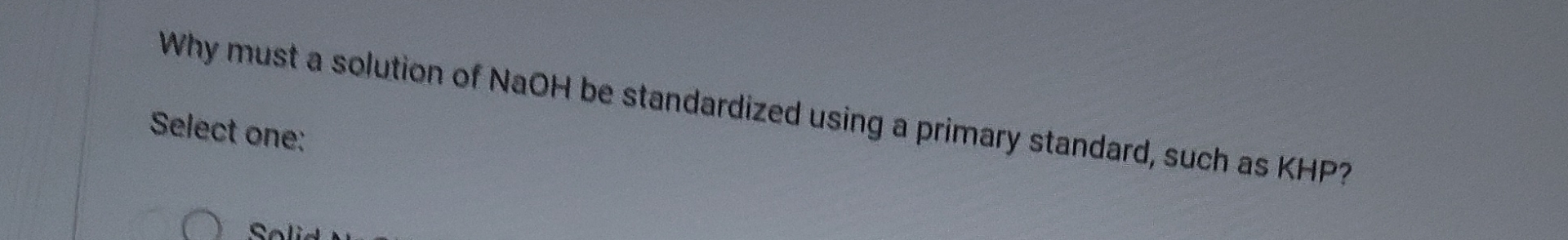 Solved Why must a solution of NaOH be standardized using a | Chegg.com