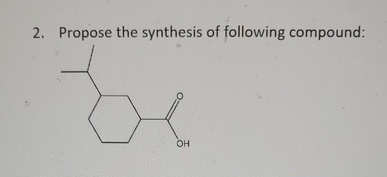 Solved 2. Propose the synthesis of following compound: OH | Chegg.com