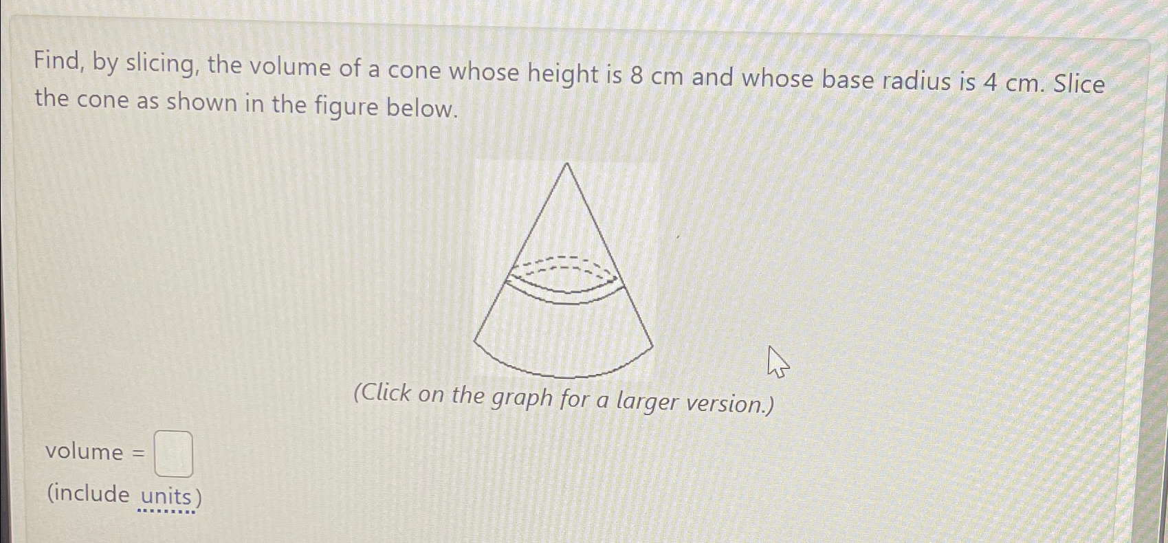 Solved Find, by slicing, the volume of a cone whose height | Chegg.com