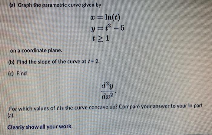 Solved (a) Graph the parametric curve given by x = ln(t) | Chegg.com