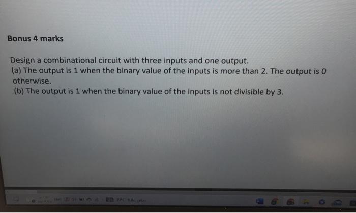 Solved Bonus 4 marks Design a combinational circuit with | Chegg.com