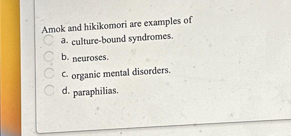 Solved Amok and hikikomori are examples ofa. ﻿culture-bound | Chegg.com