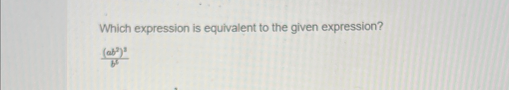 Solved Which expression is equivalent to the given | Chegg.com