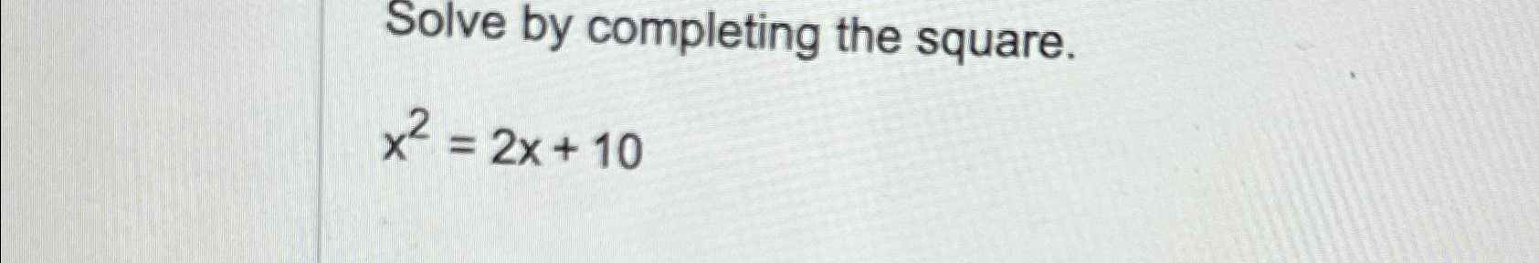 Solved Solve by completing the square.x2=2x+10 | Chegg.com