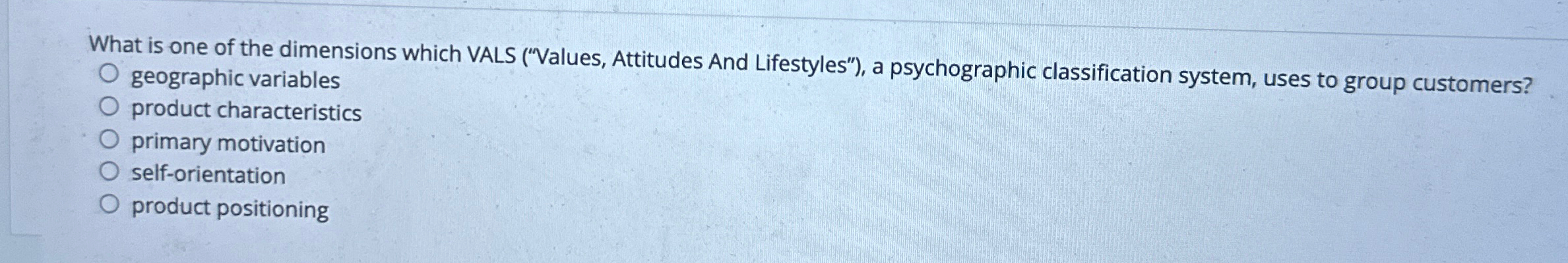 Solved What is one of the dimensions which VALS ("Values, | Chegg.com